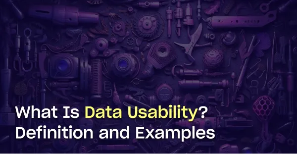 What is Data Usability? Definition, Examples, and Best Practices | Metaplane